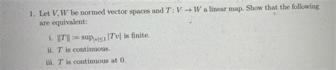 solved 1 let v w be normed vector spaces and t v w a