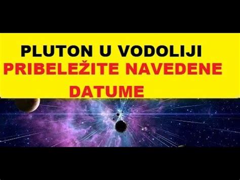 PLUTON U VODOLIJI PRIBELEŽITE NAVEDENE DATUME PA SE SAMI UVERITE YouTube