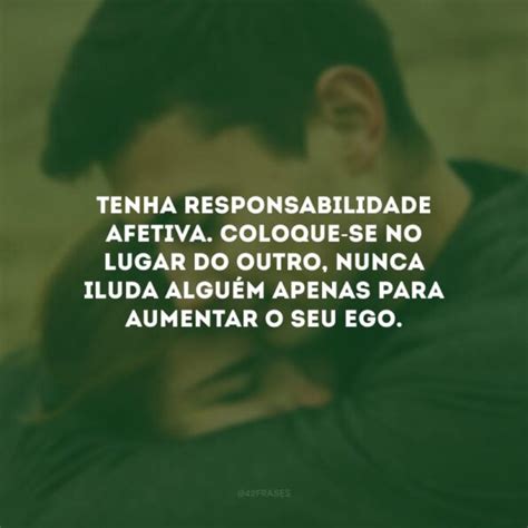Frases De Responsabilidade Afetiva Para Refletir Sobre Suas A Es