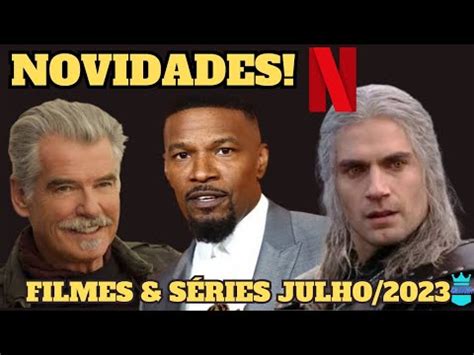 Lançamentos da Netflix em julho de 2023 Veja os filmes e as séries