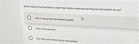 Solved When Training Food Handlers To Wash Their Hands Chegg