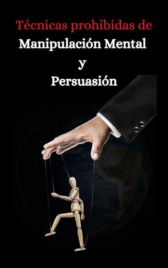 Tecnicas Prohibidas De Manipulacion Mental Y Persuasion Aprende Como