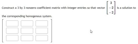 construct a 3 by 3 nonzero coefficient matrix with integer entries s0 that vector is a solution