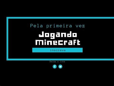 Jogando Minecraft Pela Primeira Vez Aqui No Canal YouTube