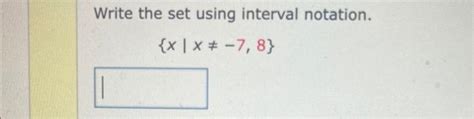 solved write the set using interval notation {x∣x −7 8}
