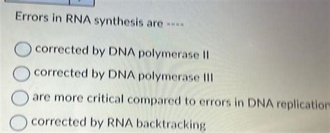 [answered] errors in rna synthesis are corrected by dna polymerase ii kunduz