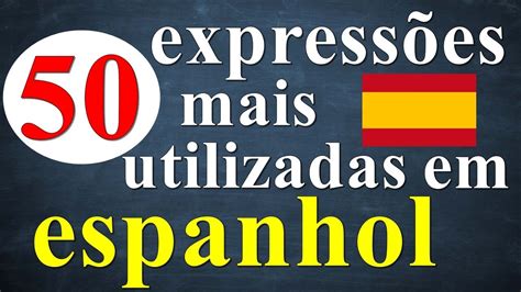 50 expressões mais usadas em espanhol YouTube