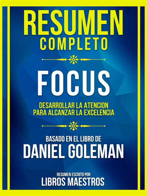 Resumen Completo Focus Desarrollar La Atencion Para Alcanzar La