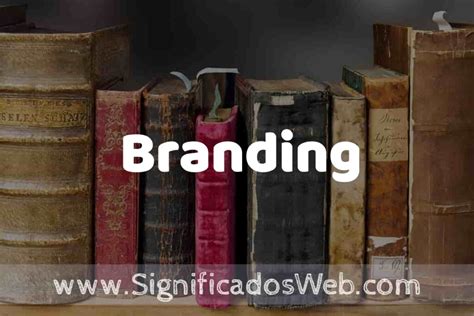 Definición de Branding Que es 5 Ejemplos Tipos y Para que Sirve