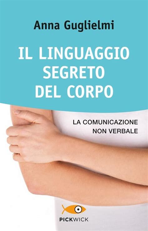 Il Linguaggio Segreto Del Corpo La Comunicazione Non Verbale Anna