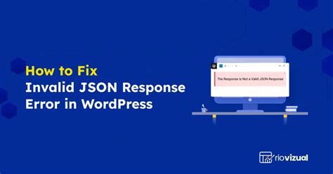 7 Ways To Fix Invalid JSON Response Error In WordPress