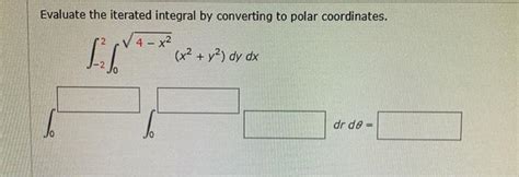 solved evaluate the iterated integral by converting to polar