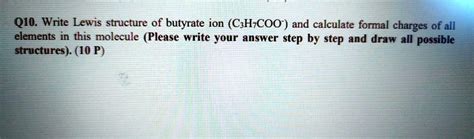 solved q10 write lewis structure of butyrate ion cshzcoo and calculate formal charges of all