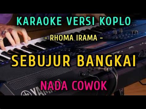 SEBUJUR BANGKAI RHOMA IRAMA KARAOKE NADA COWOK VERSI KOPLO YouTube