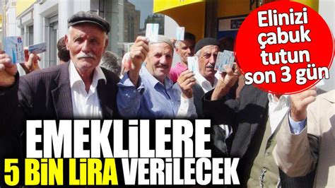 Emeklilere 5000 lira verilecek Elinizi çabuk tutun son 3 gün