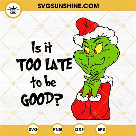 Is It Too Late To Be Good Grinch SVG Christmas Grinch SVG Merry