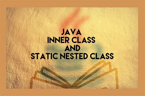 inner class and static nested class in java by abhijeet raut sep 2022 medium