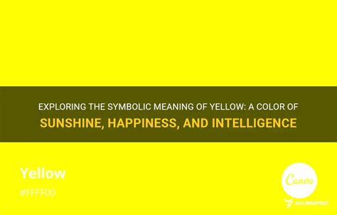 Exploring The Symbolic Meaning Of Yellow A Color Of Sunshine