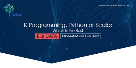 r programming python or scala which is the best big data programming language