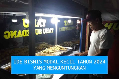 50 Lebih Ide Bisnis Usaha Modal Kecil 2024 Yang Menguntungkan