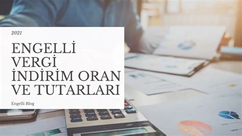 Engelli Vergi İndirimi 2021 Oran ve Tutarları Engelli Blog