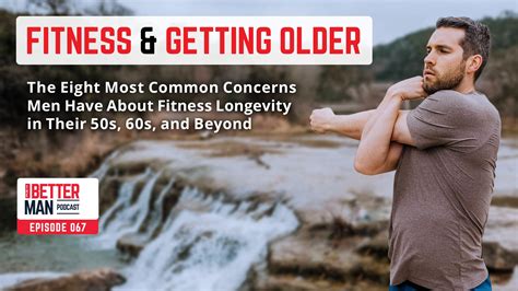 Fitness Getting Older The Most Common Concerns Men Have About