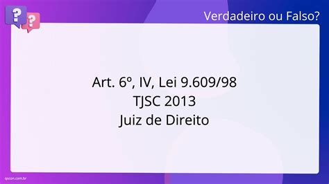 QScon Direito Art 6º IV Lei 9 609 98 TJ SC 2013 Juiz de Direito