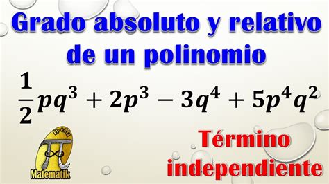Grado absoluto grado relativo y término independiente de un polinomio