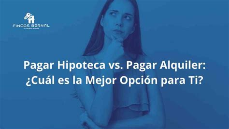 Pagar Hipoteca vs Pagar Alquiler Cuál es la Mejor Opción para Ti