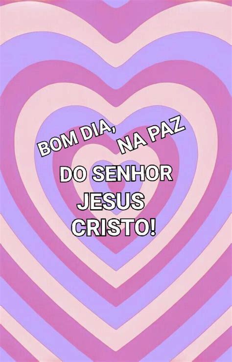 Pin Em Bom Dia NA PAZ DO SENHOR JESUS CRISTO