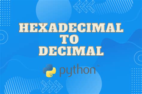 Converting Hex To Decimal In Python Real Quick Askpython