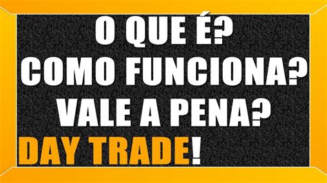 O que é Day Trade Como Funciona Day Trade Vale a Pena Day Trade 2019