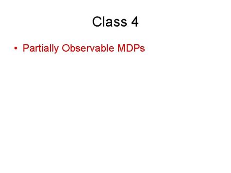 class 4 partially observable mdps partially observable markov