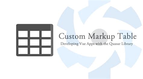 Developing Vue Apps With The Quasar Library Custom Markup Table