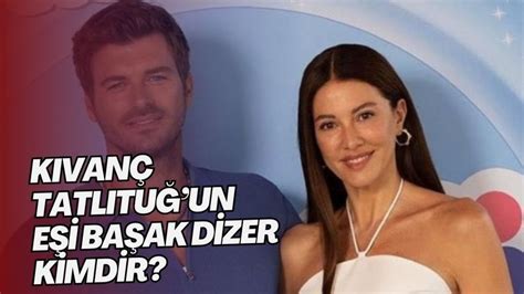 Kıvanç Tatlıtuğun eşi Başak Dizer kimdir kaç yaşında nereli Başak