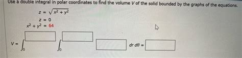 solved use a double integral in polar coordinates to find