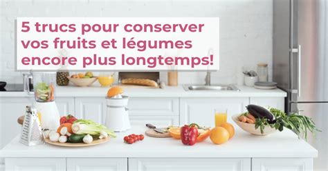 Trucs Pour Conserver Vos Fruits Et L Gumes Encore Plus Longtemps Zeste