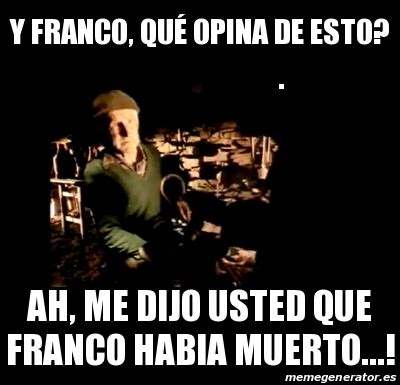 Meme Personalizado Y Franco Qu Opina De Esto Ah Me Dijo Usted