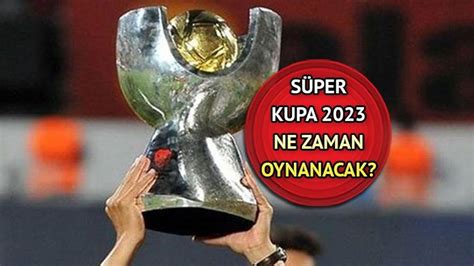 Galatasaray Fenerbahçe Süper Kupa maçı ne zaman GS FB Süper Kupa
