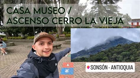 Sonsón Casa Museo Ascenso Cerro La VIEJA Sonsón Antioquia YouTube