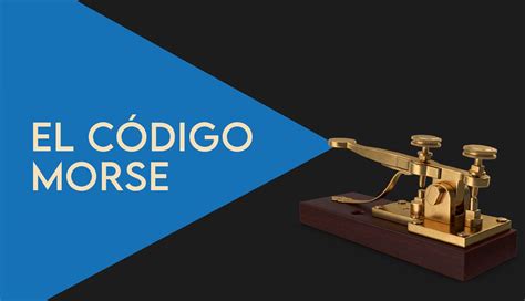 El Código Morse sus usos a través de la historia