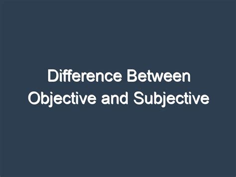 Difference Between Objective And Subjective