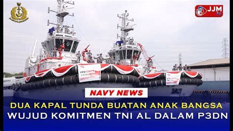 Navy News DUA KAPAL TUNDA BUATAN ANAK BANGSA WUJUD KOMITMEN TNI AL