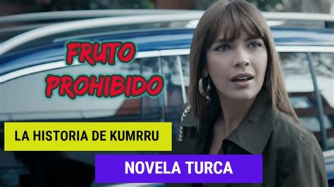 LA HISTORIA DE Kumrru EN LA NOVELA TURCA DE Fruto Prohibido CONTADO