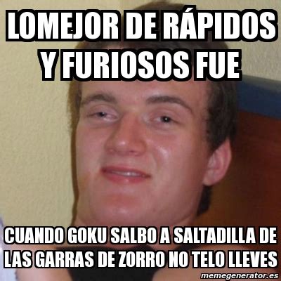 Meme Stoner Stanley LomejOr de rÃpidos y furiosos fue Cuando goku