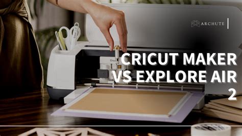 Cricut Maker Vs Explore Air 2 Which One Is Best Archute