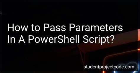 How To Pass Parameters In A Powershell Script In