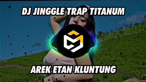 DJ JINGGLE TRAP TITANUM AREK ETAN KLUNTUNG RISKI IRVAN NANDA 69