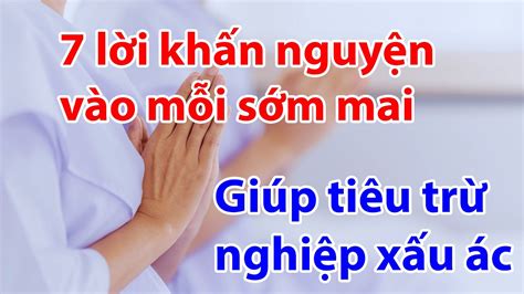 7 lời khấn nguyện vào mỗi sớm mai giúp tiêu trừ nghiệp xấu ác YouTube