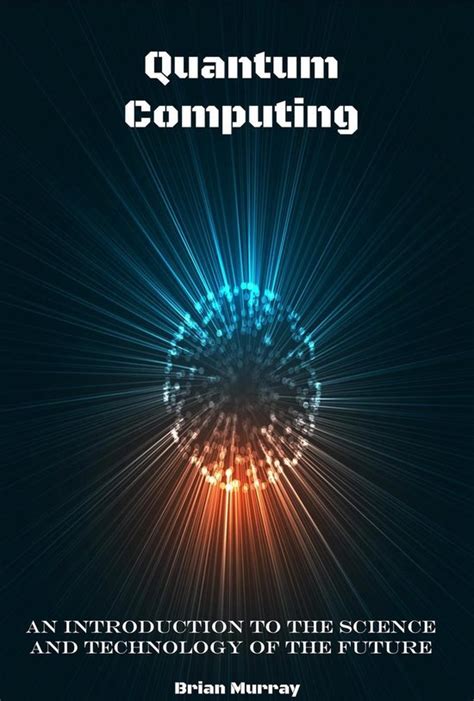 Quantum Computing An Introduction To The Science And Technology Of The
